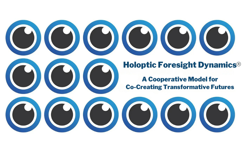 Holoptic Foresight Dynamics: The “Many-Eyed” Cooperative Perception of Emergence for Co-Creation ...